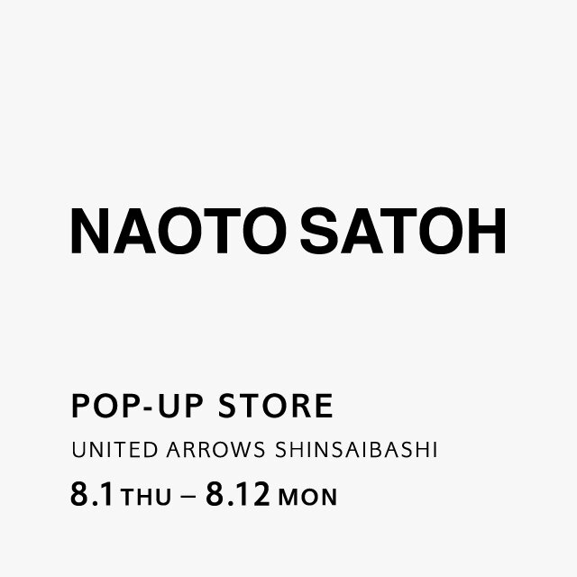 ＜NAOTO SATOH＞ POP-UP STORE - UAコラム／UA COLUMNS | ユナイテッドアローズ公式通販 – UNITED ARROWS ONLINE
