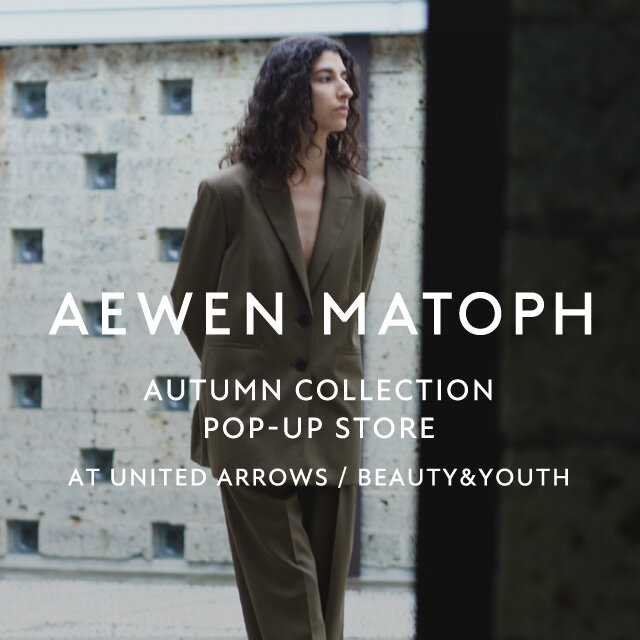 AEWEN MATOPH POP-UP STORE - UAコラム／UA COLUMNS | ユナイテッドアローズ公式通販 – UNITED ARROWS ONLINE