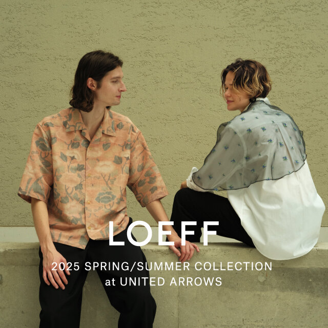 LOEFF 2025 SPRING/SUMMER COLLECTION - UAコラム／UA COLUMNS | ユナイテッドアローズ公式通販 – UNITED ARROWS ONLINE