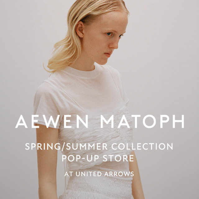 ＜AEWEN MATOPH＞ POP-UP STORE - UAコラム／UA COLUMNS | ユナイテッドアローズ公式通販 – UNITED ARROWS ONLINE
